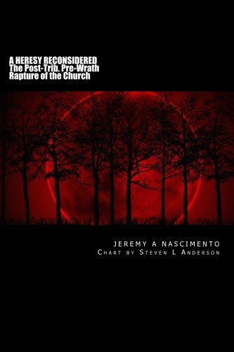 A Heresy Reconsidered: The Post-trib, Pre-wrath Rapture of the Church ...