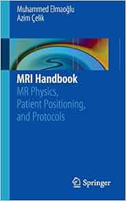 MRI Handbook: MR Physics, Patient Positioning, and Protocols ...