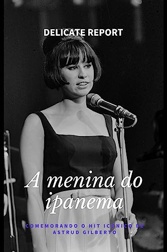 A menina do ipanema: Comemorando o hit icônico de Astrud Gilberto - eBook, Resumo, Ler Online e ...