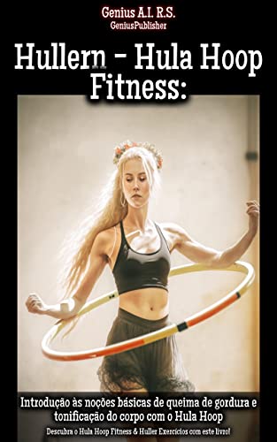 Hullern - Hula Hoop Fitness: Introdução às noções básicas de queima de ...