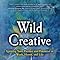 Wild Creative: Igniting Your Passion and Potential in Work, Home, and ...