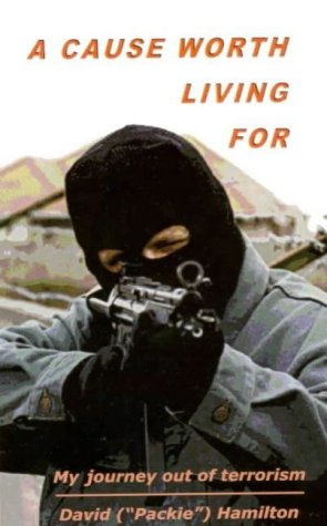 A Cause Worth Living for: My Journey Out of Terrorism: Hamilton, David ...