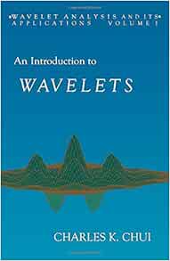 An Introduction to Wavelets (Volume 1) (Wavelet Analysis and Its Applications, Volume 1 ...