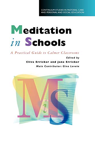 Meditation in Schools: Calmer Classrooms (Continuum Studies in Pastoral ...