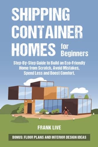 Shipping Container Homes for Beginners: Step-By-Step Guide to Build an ...