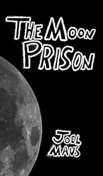 Amazon.com: The Moon Prison eBook: Joel Maus: Kindle Store
