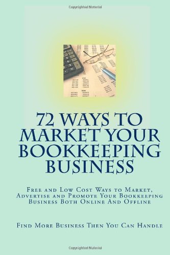 72 Ways To Market Your Bookkeeping Business: Free and Low Cost Ways to ...