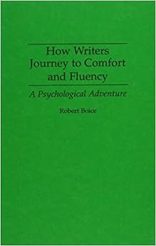 How Writers Journey to Comfort and Fluency: A Psychological Adventure (Culture; 4): Robert Boice ...