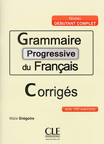 Grammaire progressive du francais ; corriges avec 200 exercices niveau ...
