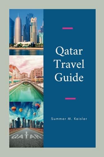 Qatar Travel Guide: The Ultimate Qatar Visitors Guide, includes ...