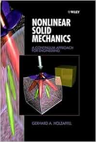 Nonlinear Solid Mechanics: A Continuum Approach for Engineering: Gerhard A. Holzapfel ...