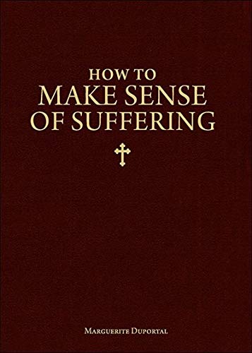 How to Make Sense of Suffering: Marguerite Duportal: 9781933184067 ...