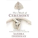 The Book of Ceremony: Shamanic Wisdom for Invoking the Sacred in ...
