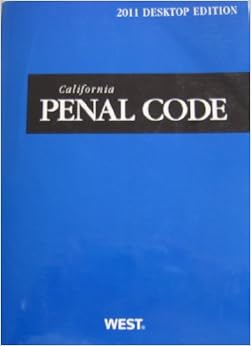 California Penal Code, 2011 Ed. (California Desktop Codes): West ...