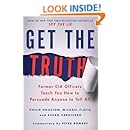 Get the Truth: Former CIA Officers Teach You How to Persuade Anyone to ...