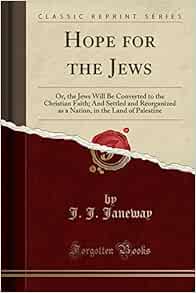 Hope for the Jews: Or, the Jews Will Be Converted to the Christian ...