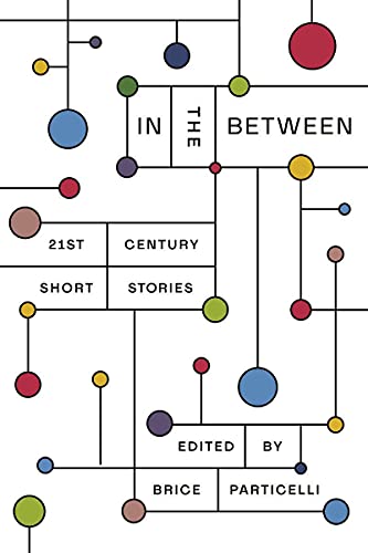 In the Between: 21st Century Short Stories: Particelli, Brice ...