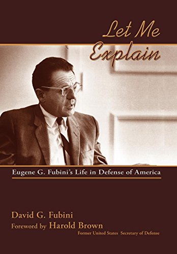 Let Me Explain: Eugene G. Fubini's Life in Defense of America: David G ...