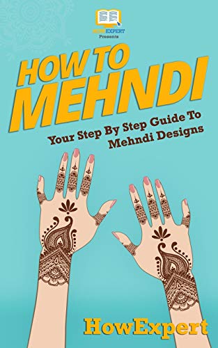 How To Mehndi: Your Step-By-Step Guide To Mehndi Designs: HowExpert ...