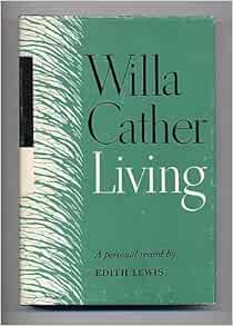 WILLA CATHER LIVING: A Personal Record.: Edith Lewis: Amazon.com: Books