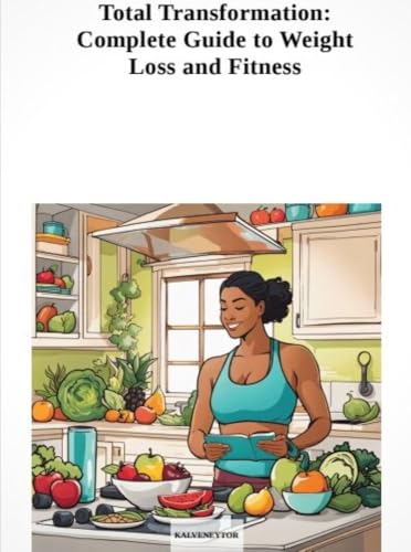 total transformation: complete guide to weight loss and fitness ...
