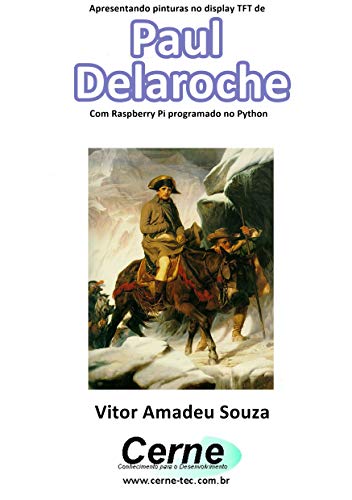 Apresentando pinturas no display TFT de Paul Delaroche Com Raspberry Pi programado no Python ...