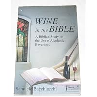 Wine in the Bible: A Biblical Study on the Use of Alcoholic Beverages ...