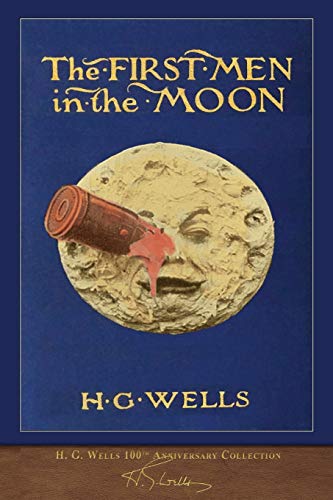 The First Men in the Moon (100th Anniversary Collection): Illustrated ...