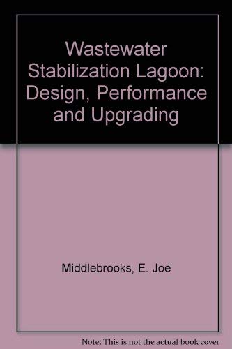 Wastewater Stabilization Lagoon Design, Performance, and Upgrading: E ...