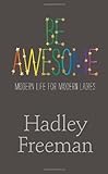Be Awesome: Modern Life for Modern Ladies: Amazon.co.uk: Hadley Freeman ...