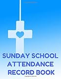 Sunday School Attendance Record Book: Attendance Chart Register for ...