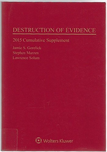Destruction of Evidence 2015 Cumulative Supplement: Jamie S. Gorelick ...