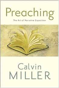 Preaching: The Art of Narrative Exposition: Calvin Miller: Amazon.com ...