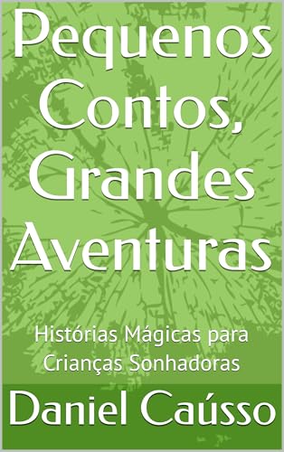 Pequenos Contos, Grandes Aventuras: Histórias Mágicas para Crianças ...