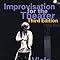 Improvisation for the Theater: A Handbook of Teaching and Directing ...