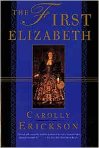 The First Elizabeth: Erickson, Carolly: 9780312168421: Amazon.com: Books