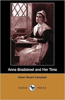 Anne Bradstreet and Her Time (Dodo Press): Anne Bradstreet Was The ...