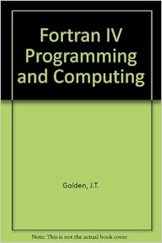 Fortran IV Programming and Computing: Amazon.co.uk: Golden, J.T.: 9780133297553: Books