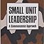 Small Unit Leadership: A Commonsense Approach: Dandridge M. Malone ...