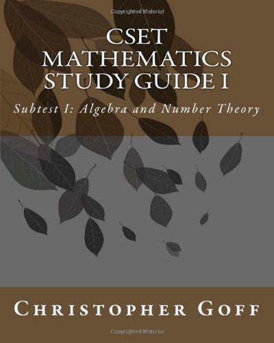CSET Mathematics Study Guide I: Subtest I: Algebra and Number Theory ...