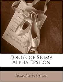 Songs of Sigma Alpha Epsilon: Epsilon, Sigma Alpha: 9781144264282 ...