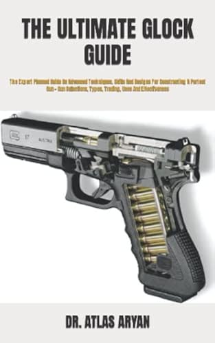 THE ULTIMATE GLOCK GUIDE: The Expert Planned Guide On Advanced ...