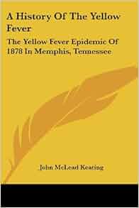 A History Of The Yellow Fever: The Yellow Fever Epidemic Of 1878 In ...