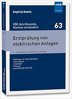 Erstprüfung von elektrischen Anlagen: Prüfungen vor Inbetriebnahme Besichtigen Erproben Messen ...
