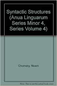 Syntactic Structures (Janua Linguarum Series Minor, Volume 4) (Anua Linguarum Series Minor 4 ...