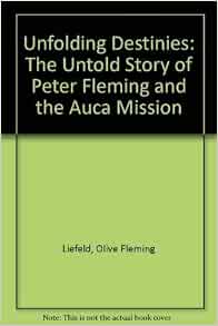 Unfolding Destinies: The Untold Story of Peter Fleming and the Auca ...