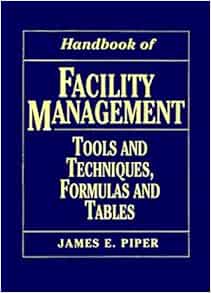 Handbook of Facility Management: Tools and Techniques, Formulas and ...