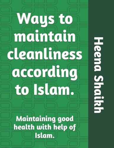 Ways to maintain cleanliness according to Islam.: Maintaining good ...