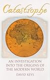Catastrophe: An Investigation into the Origins of Modern Civilization ...