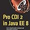 Pro CDI 2 in Java EE 8: An In-Depth Guide to Context and Dependency Injection: Jan Beernink ...